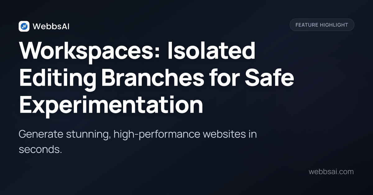 Workspaces: Isolated Editing Branches for Safe Experimentation | WebbsAI